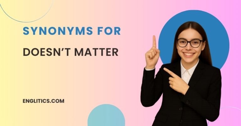 18 Formal Synonyms for Doesn’t Matter with Example