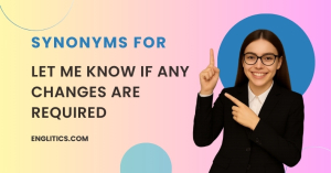 16 Synonyms for "Let Me Know If Any Changes Are Required"