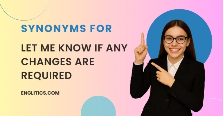 16 Synonyms for "Let Me Know If Any Changes Are Required"