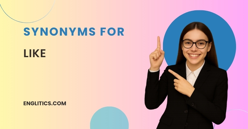 21 Formal Synonyms for Like with Clear Usage Examples