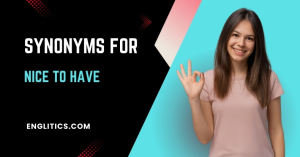 24 Synonyms for Nice to Have: Bonus & Advantage