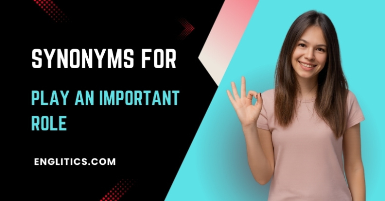16 Synonyms for Play an Important Role: Vital & Instrumental
