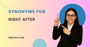 22 Formal Synonyms for Right After with Examples