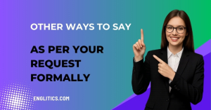 18 Other Ways to Say As Per Your Request Formally