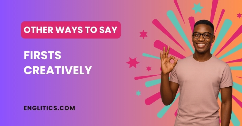 18 Other Ways to Say Firsts Creatively