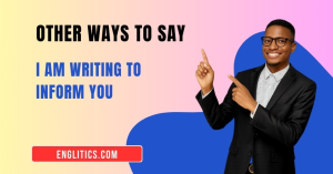 18 Alternative Phrases: Beyond "I Am Writing to Inform You"