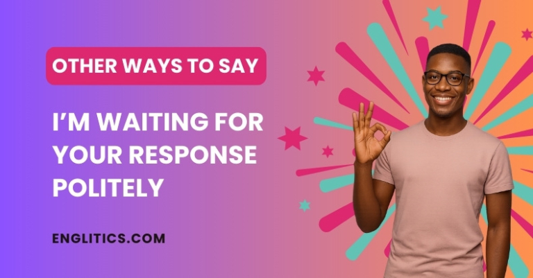 20 Other Ways to Say I’m Waiting for Your Response Politely