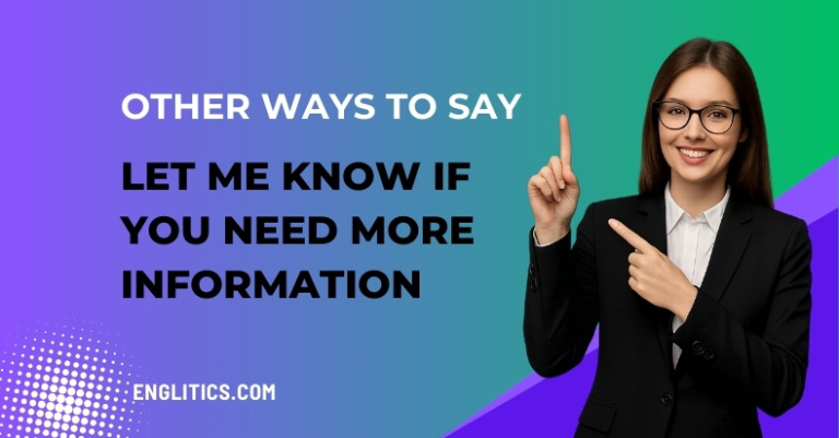 20 Alternative Ways to Say "Let Me Know If You Need More Information"
