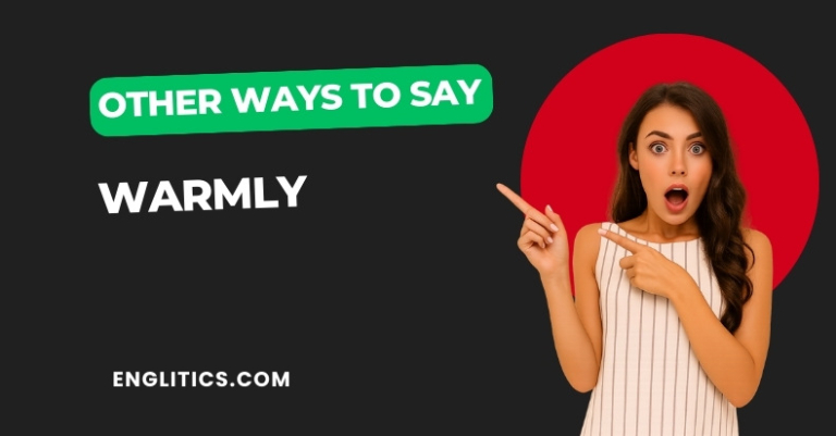 18 Other Ways to Say Warmly with Examples